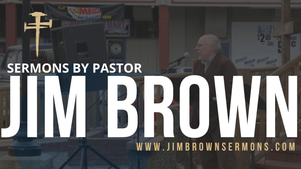 Sermons - Sermons By Pastor Jim Brown